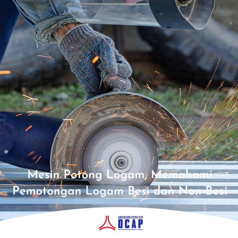 Mesin Potong Logam, Memahami Pemotongan Logam Besi Dan Non-Besi